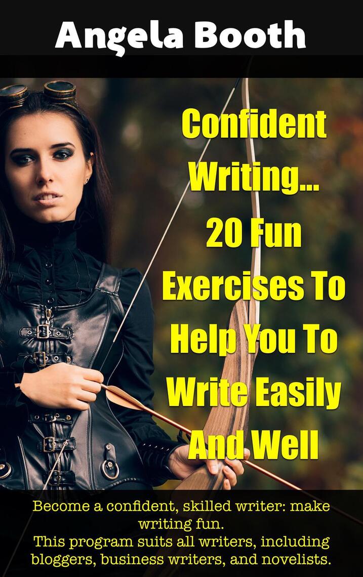 Confident Writing: 20 Fun Exercises To Help You To Write Easily And ...