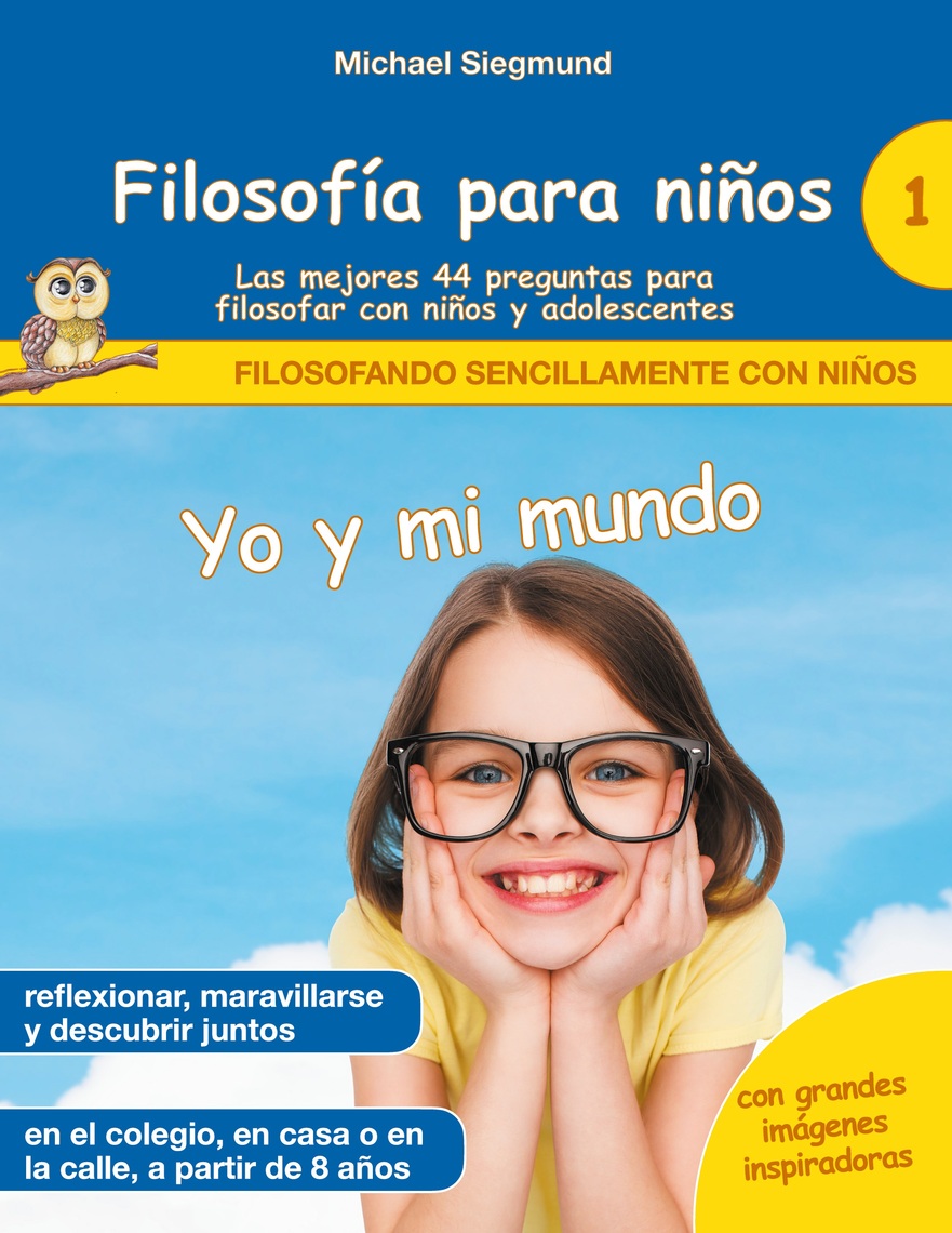 Filosofía para niños: Yo y mi mundo. Las mejores 44 preguntas para filosofar con niños y ...
