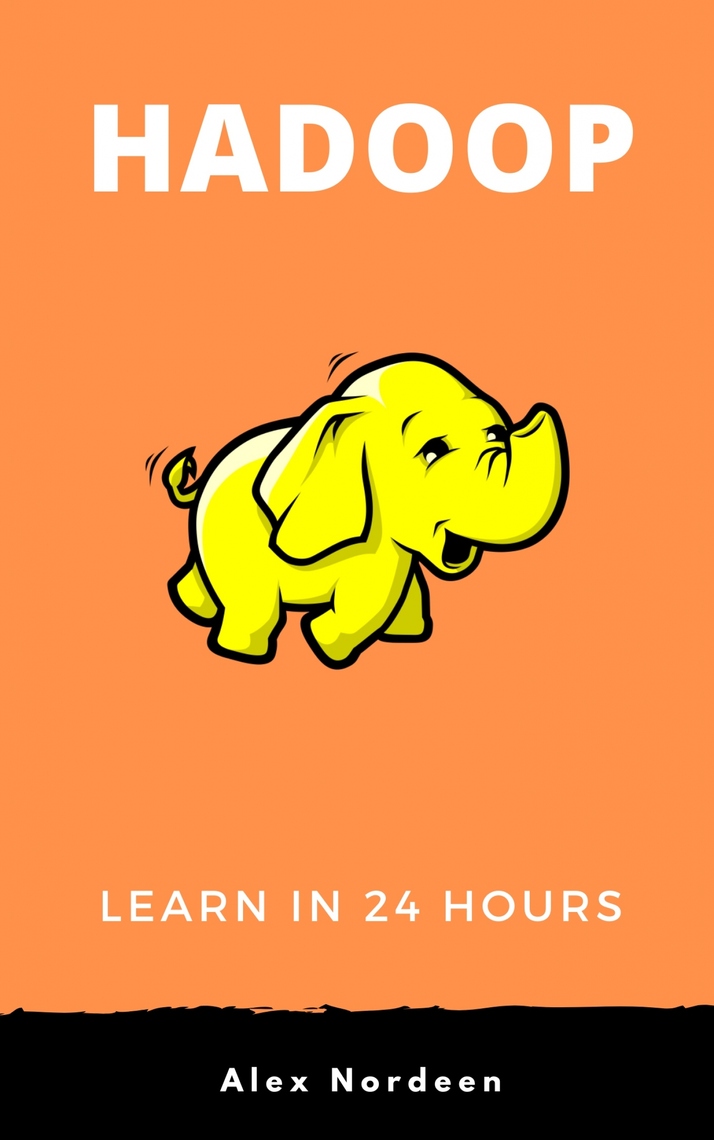 Learn Hadoop in 24 Hours by Alex Nordeen - Ebook | Everand