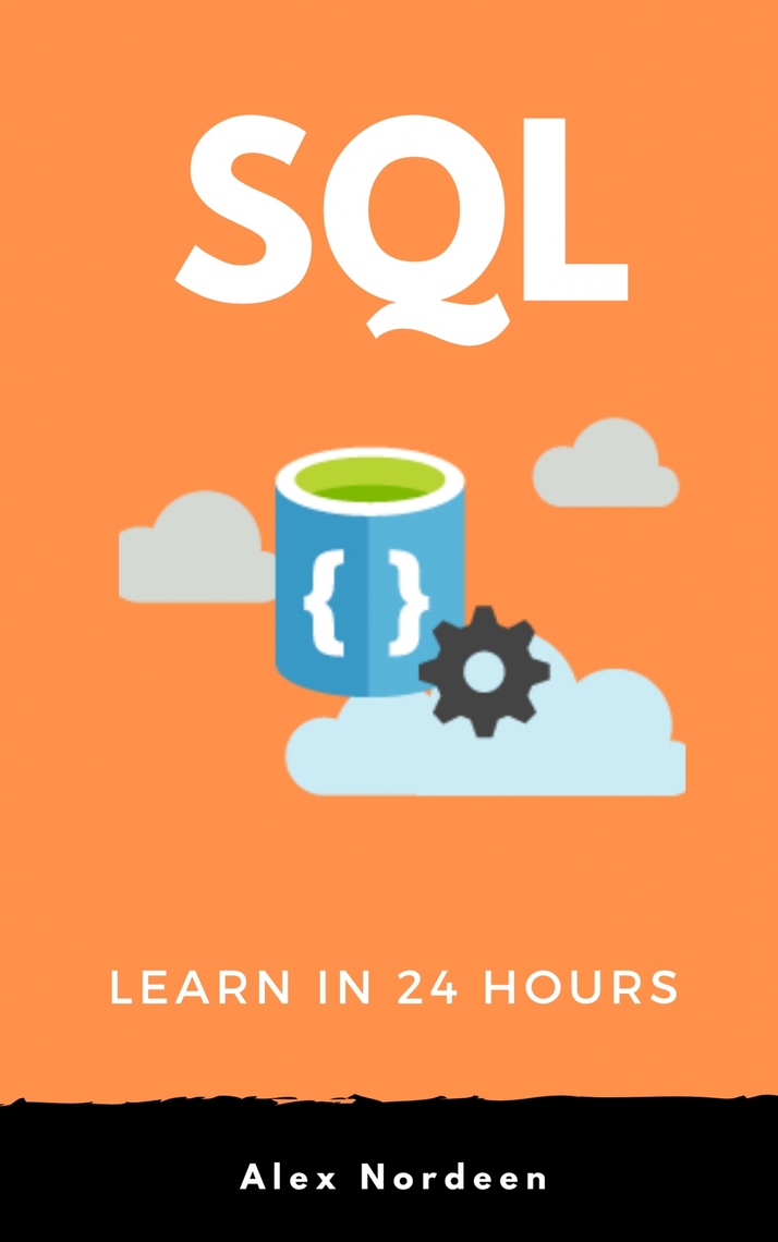 Learn SQL in 24 Hours by Alex Nordeen (Ebook) - Read free for 30 days