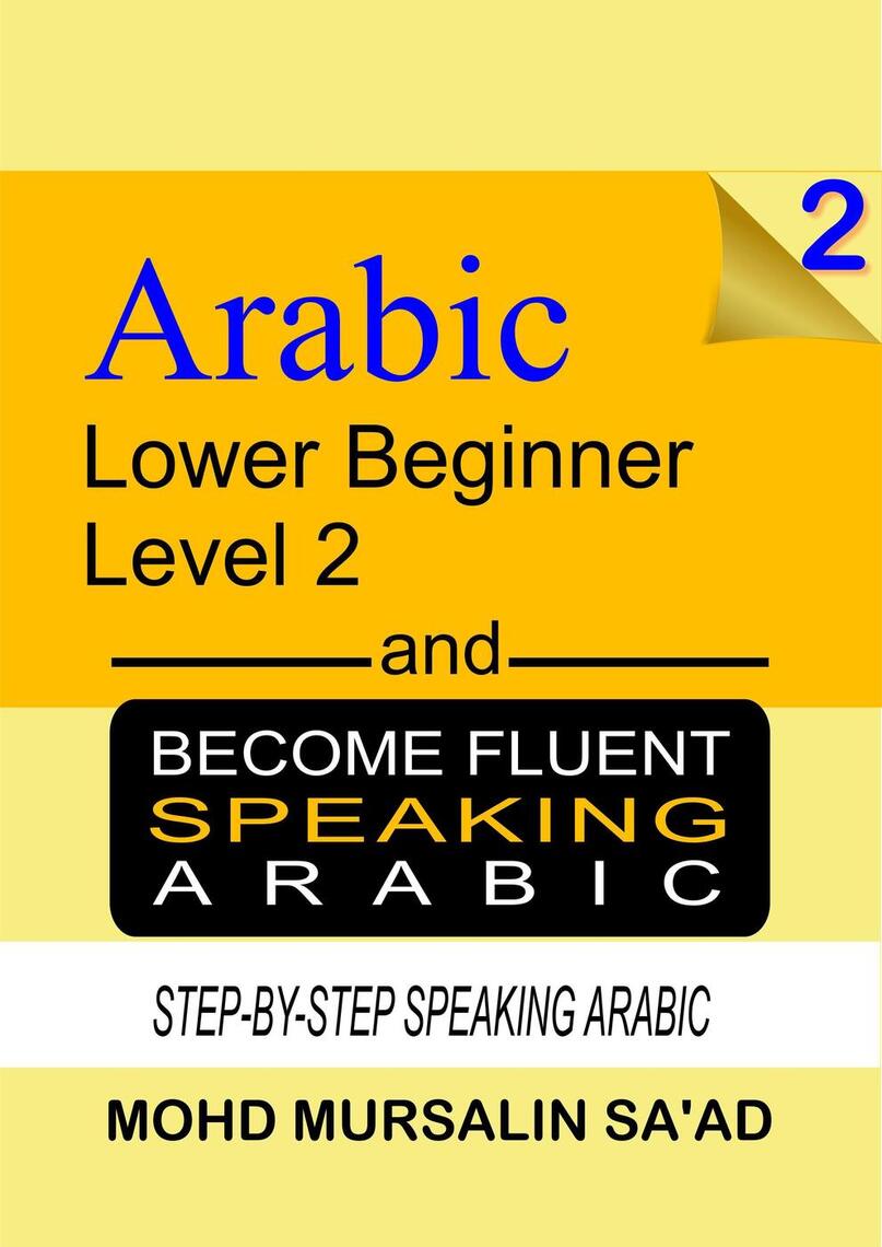 Learn Arabic 2 Lower Beginner Arabic and Become Fluent Speaking Arabic, Step-by-Step Speaking ...