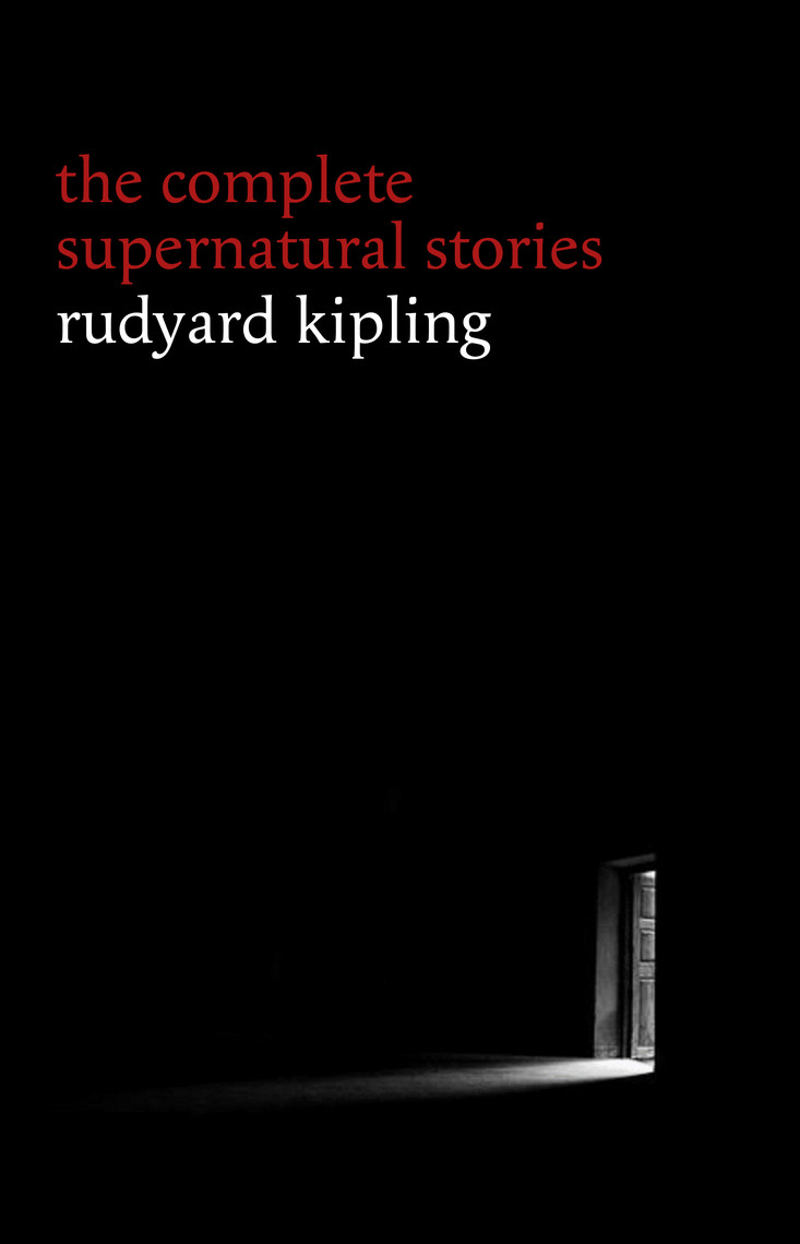 Rudyard Kipling: The Complete Supernatural Stories (30+ tales of horror ...
