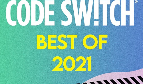 The Code Switch Team Picks Our Favorite Episodes From 2021 - NPR | Everand