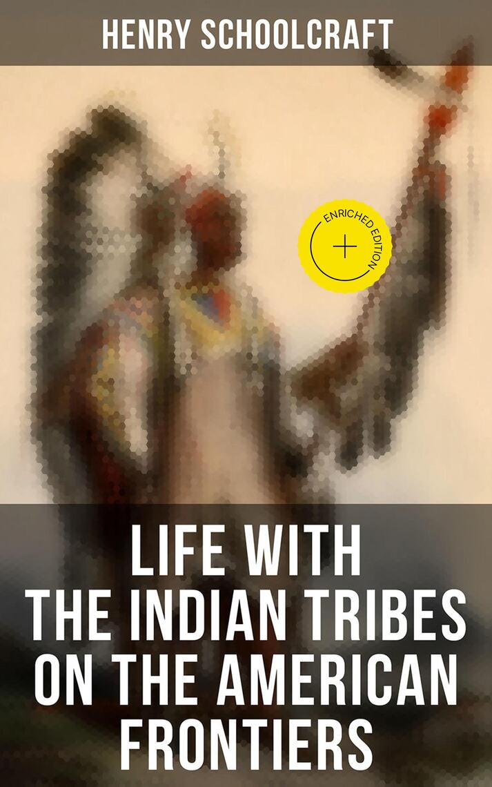 Life with the Indian Tribes on the American Frontiers by Henry ...