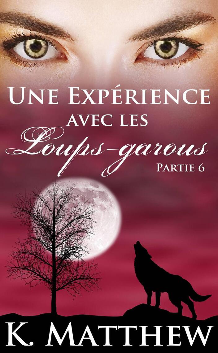 Une Expérience avec les Loups-Garous : Partie 6 de K. Matthew (Livre ...