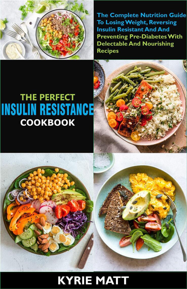 The Perfect Insulin Resistance Diet Cookbook:The Complete Nutrition Guide To Losing Weight ...