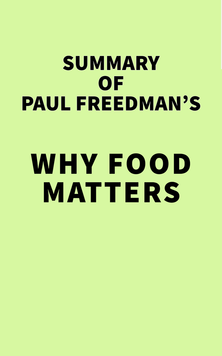 Summary of Paul Freedman's Why Food Matters by IRB Media (Ebook) - Read ...