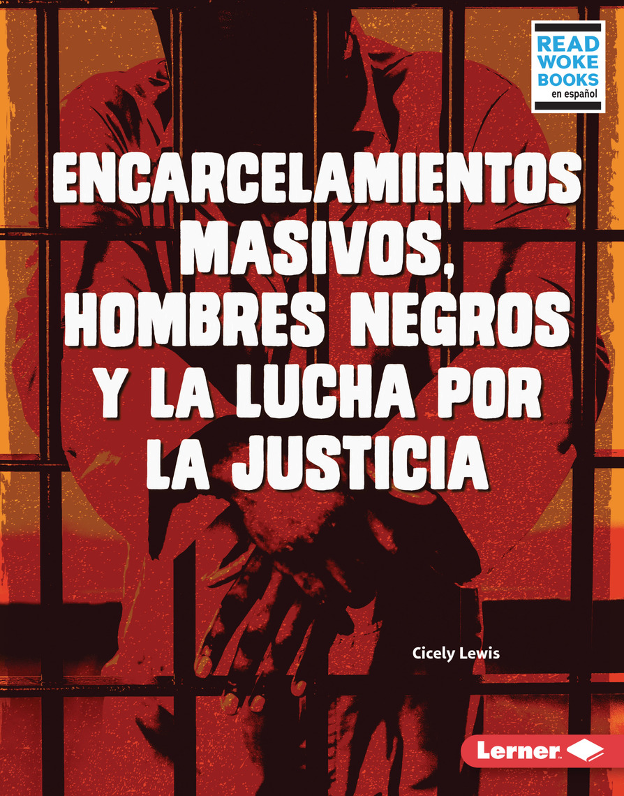 Encarcelamientos masivos, hombres negros y la lucha por la justicia (Mass Incarceration, Black ...