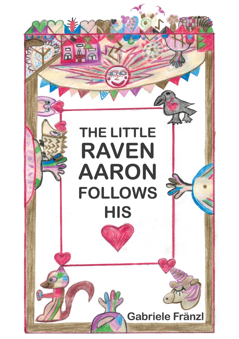 THE LITTLE RAVEN AARON FOLLOWS HIS HEART by Gabriele Fränzl (Ebook ...