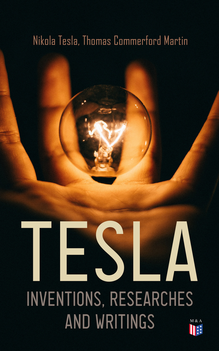 TESLA: Inventions, Researches and Writings by Nikola Tesla, Thomas ...