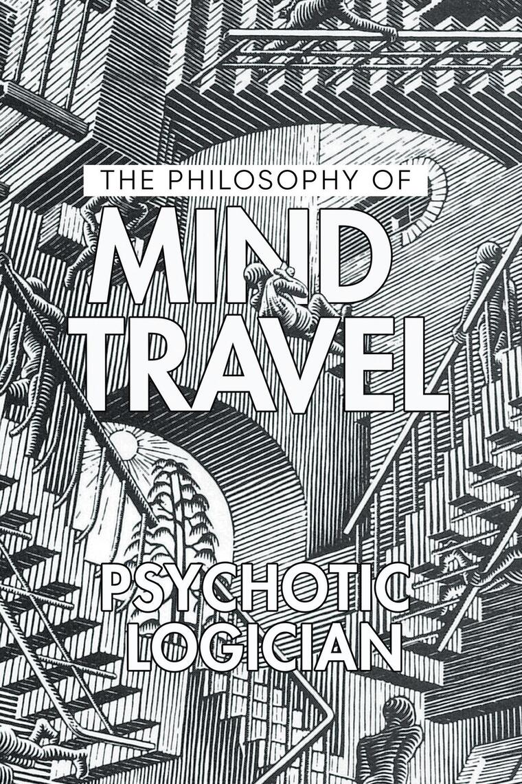 The Philosophy of Mind Travel by Psychotic Logician (Ebook) - Read free ...