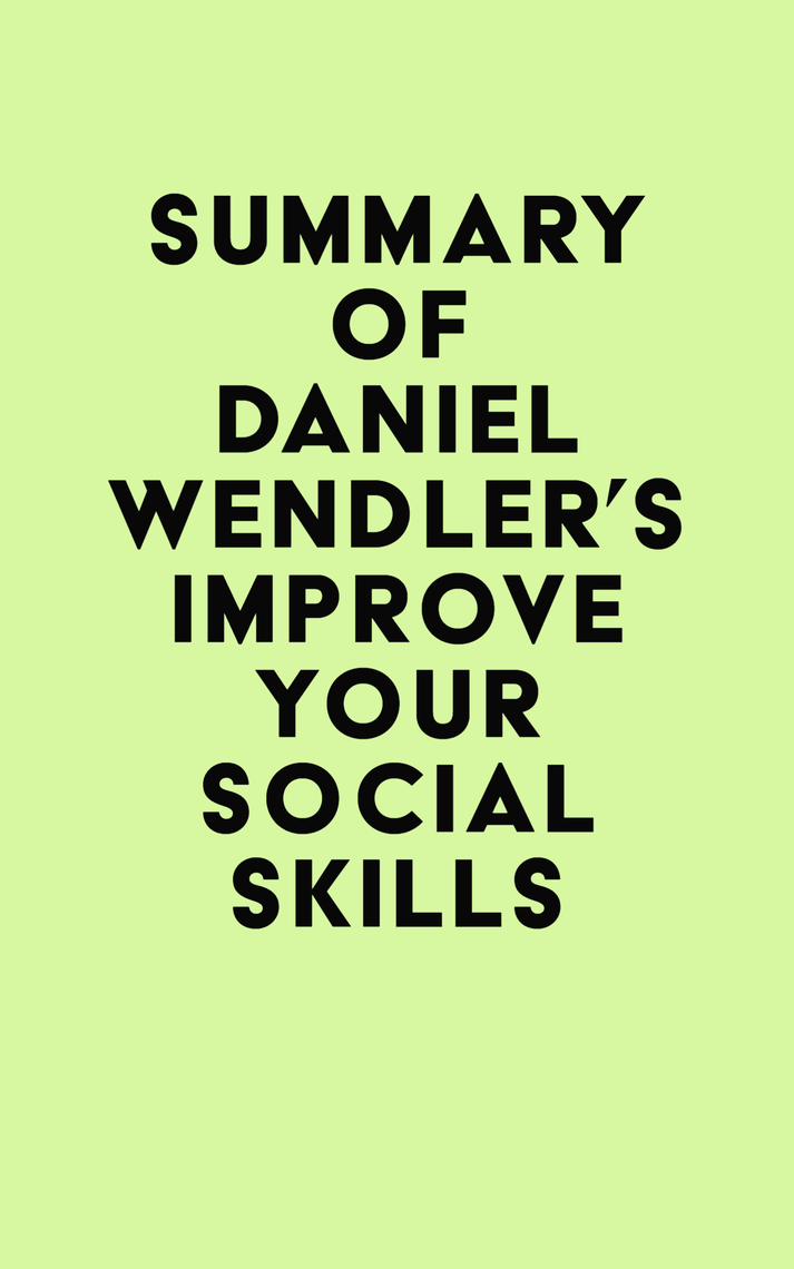 Summary of Daniel Wendler's Improve Your Social Skills by IRB Media ...
