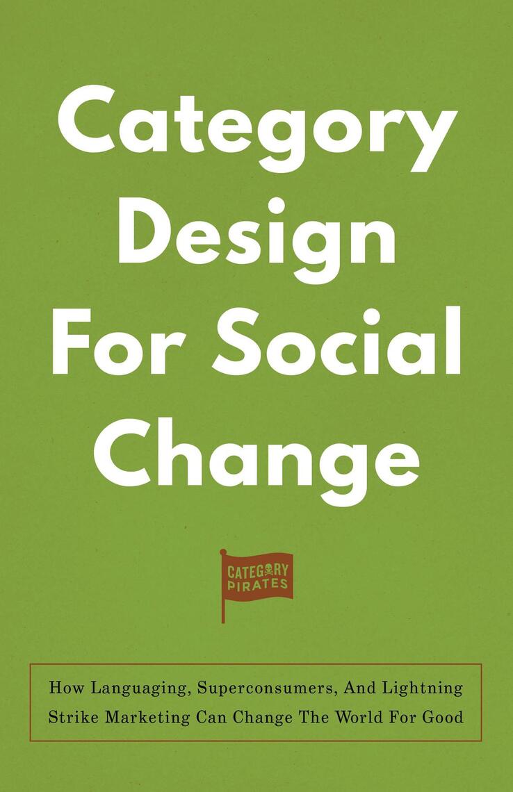 Category Design For Social Change by Nicolas Cole, Christopher Lochhead ...