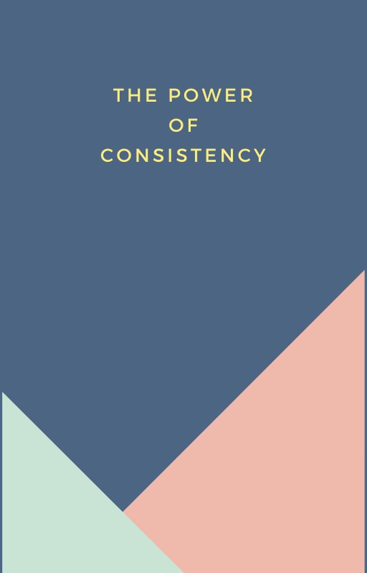 The Power Of Consistency by Kenneth MacDonald (Ebook) - Read free for ...