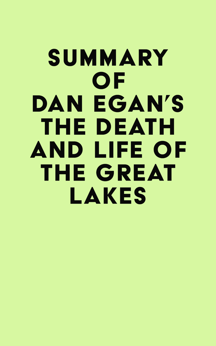 Summary of Dan Egan's The Death and Life of the Great Lakes by IRB ...