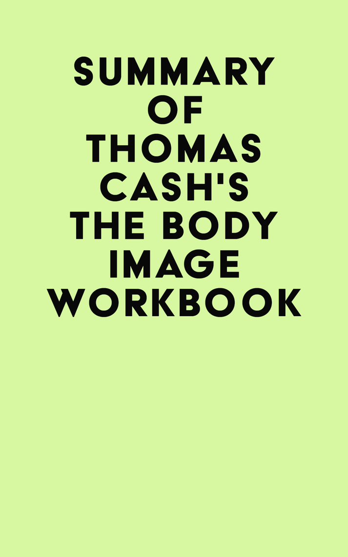 Summary of Thomas Cash's The Body Image Workbook by IRB Media (Ebook ...