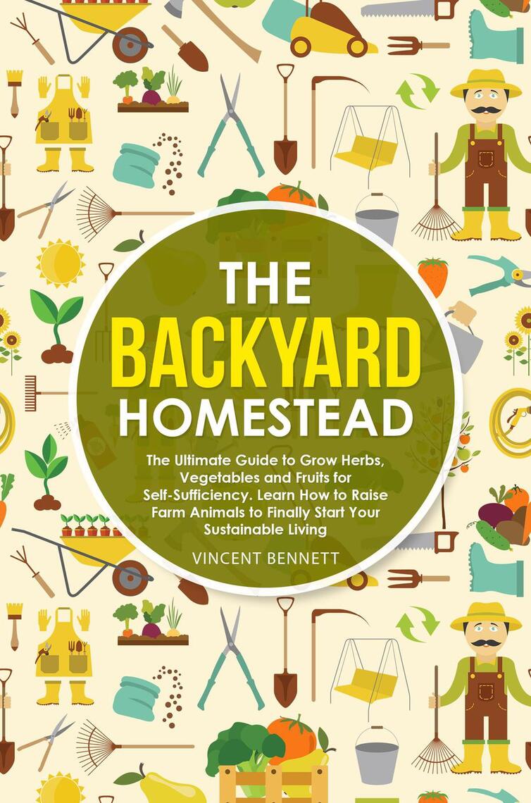 The Backyard Homestead: The Ultimate Guide to Grow Herbs, Vegetables ...