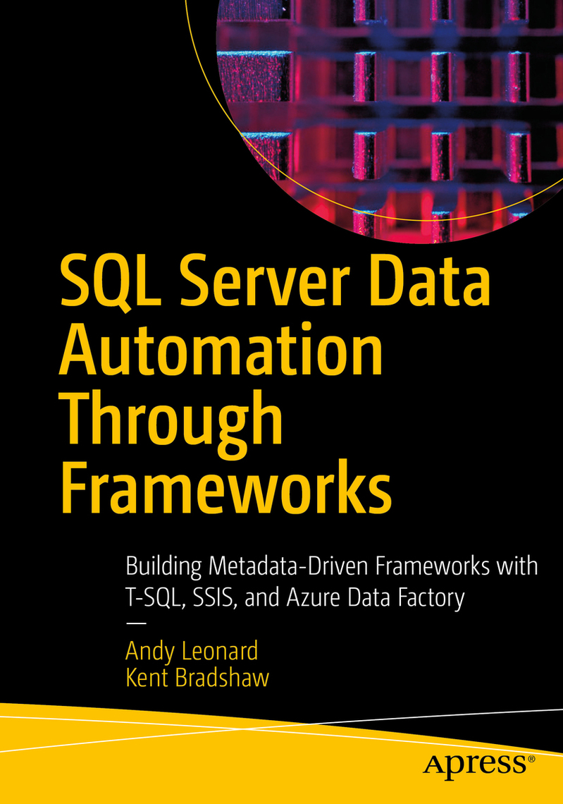 SQL Server Data Automation Through Frameworks by Andy Leonard, Kent ...