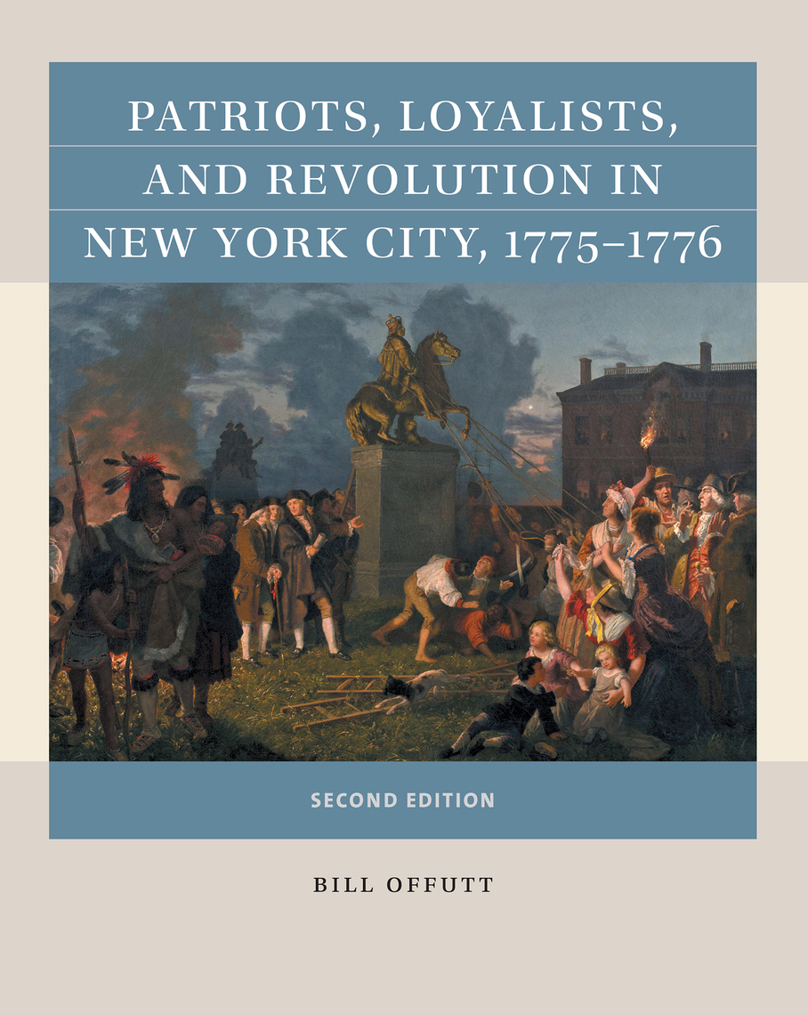 Patriots, Loyalists, and Revolution in New York City, 1775-1776 by Bill ...