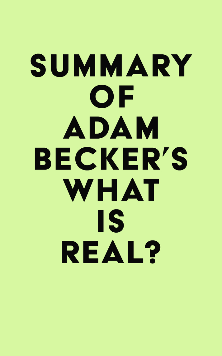 Summary of Adam Becker's What Is Real? by IRB Media (Ebook) - Read free ...