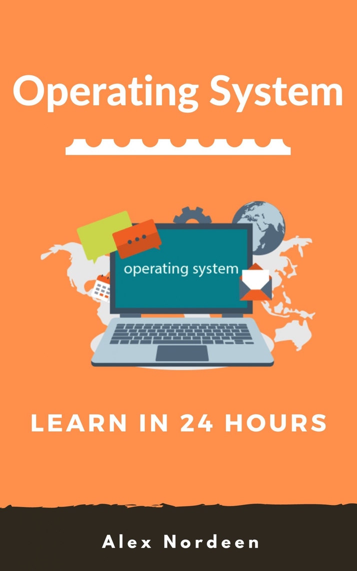 Learn Operating System in 24 Hours by Alex Nordeen (Ebook) - Read free for 30 days