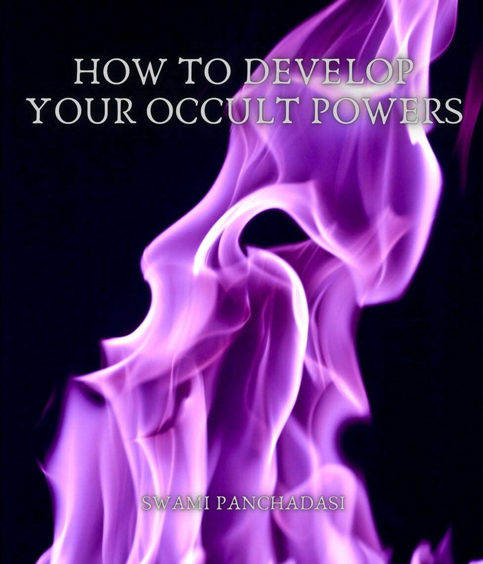 How to Develop your Occult Powers by Swami Panchadasi (Ebook) - Read ...