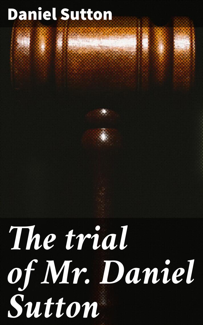 The trial of Mr. Daniel Sutton by Daniel Sutton (Ebook) - Read free for ...