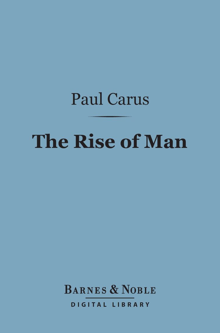 The Rise of Man (Barnes & Noble Digital Library) by Paul Carus (Ebook ...