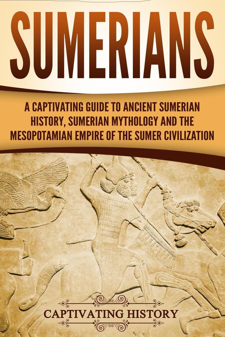 Sumerians: A Captivating Guide to Ancient Sumerian History, Sumerian ...