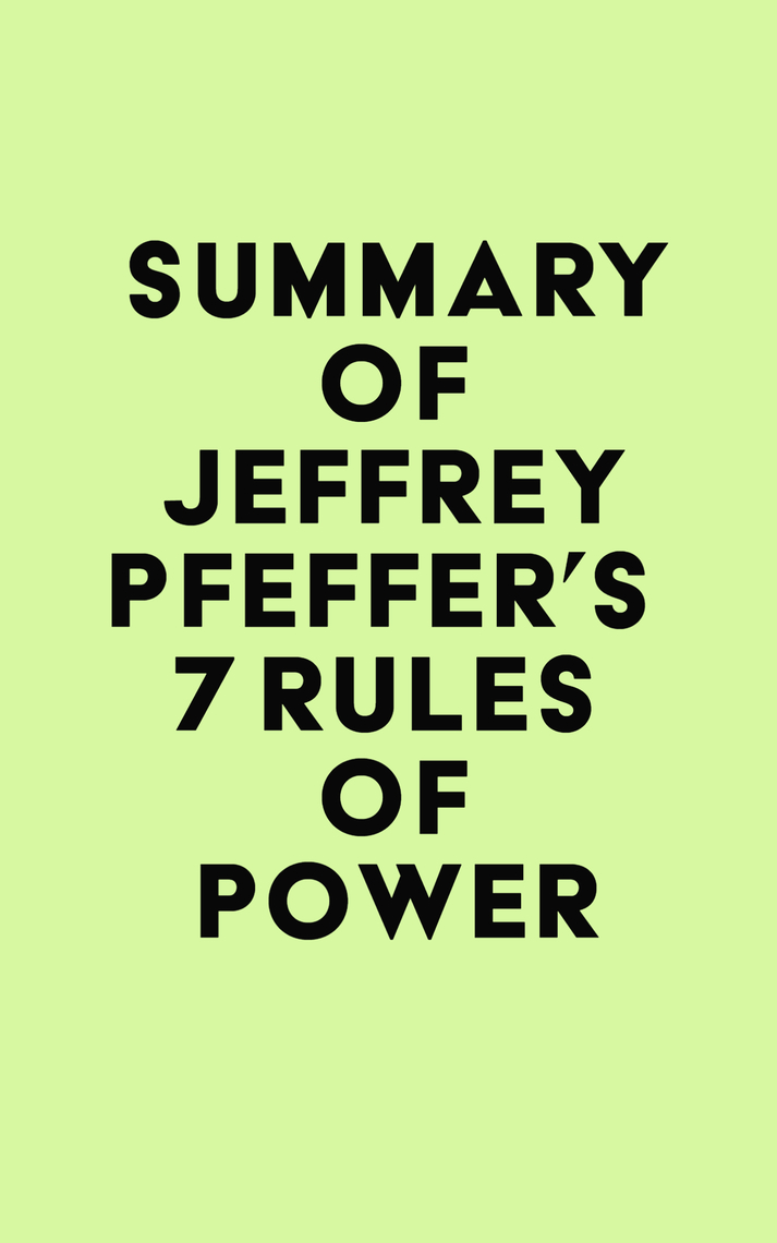 Summary of Jeffrey Pfeffer's 7 Rules of Power by IRB Media (Ebook ...