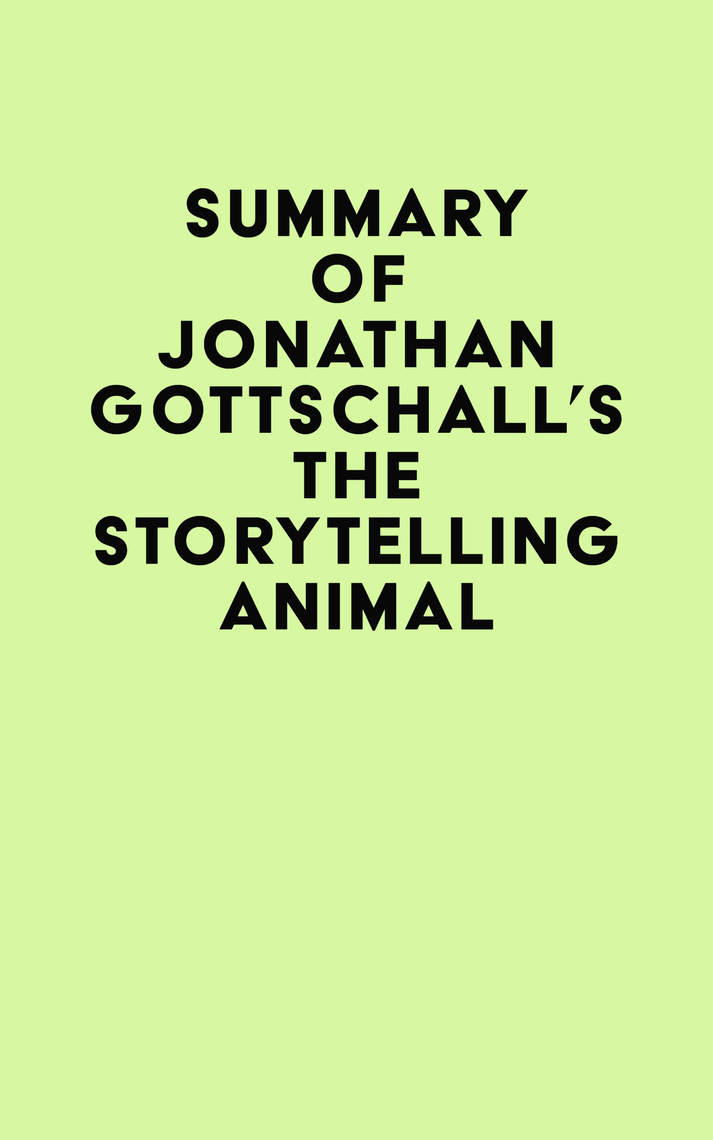 Summary of Jonathan Gottschall's The Storytelling Animal by IRB Media ...