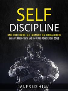 Self Discipline: Master Self Control, Self Esteem And Beat ...