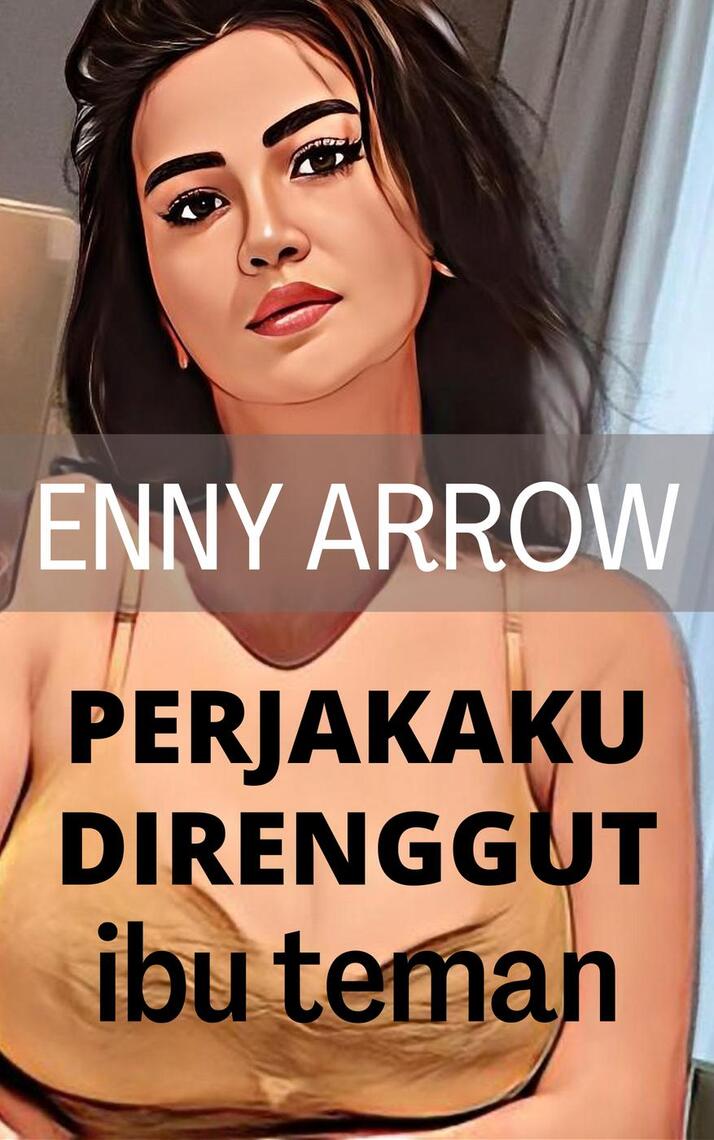 Perjakaku Direnggut Ibu Teman by Enny Arrow (Ebook) - Read free for 30 days