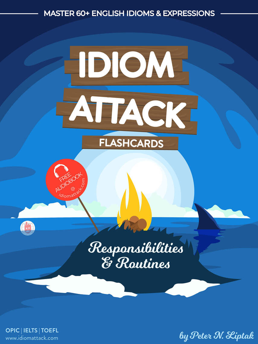 Idiom Attack 1: Responsibilities & Routines – Flashcards for Everyday ...