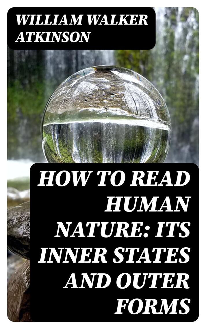 How to Read Human Nature: Its Inner States and Outer Forms by William ...