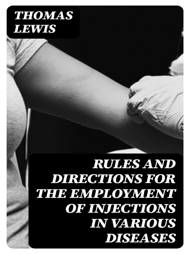 Rules and Directions for the Employment of Injections in Various ...