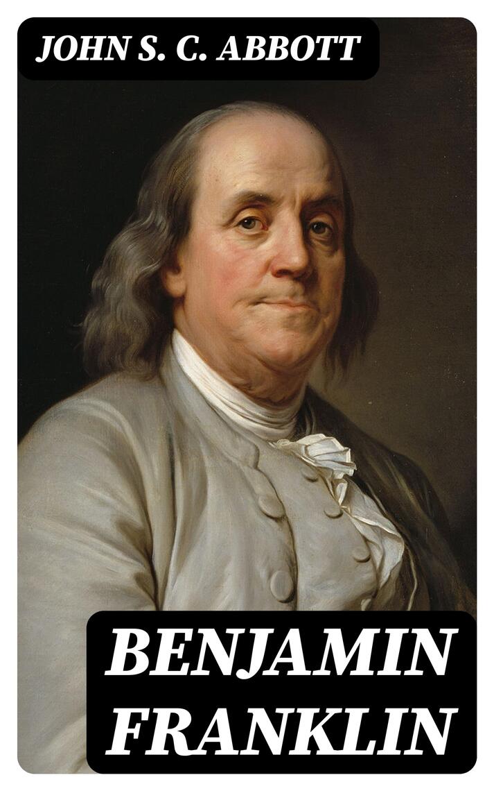 Benjamin Franklin by John S.C. Abbott (Ebook) - Read free for 30 days