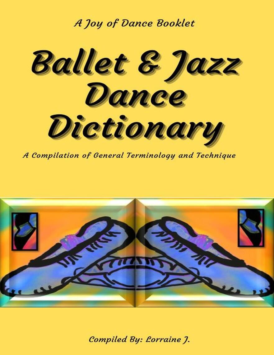 Ballet & Jazz Dance Dictionary by Lorraine J - Ebook | Everand
