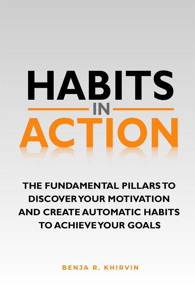 Habits in Action: The Fundamental Pillars To Discover Your Motivation ...