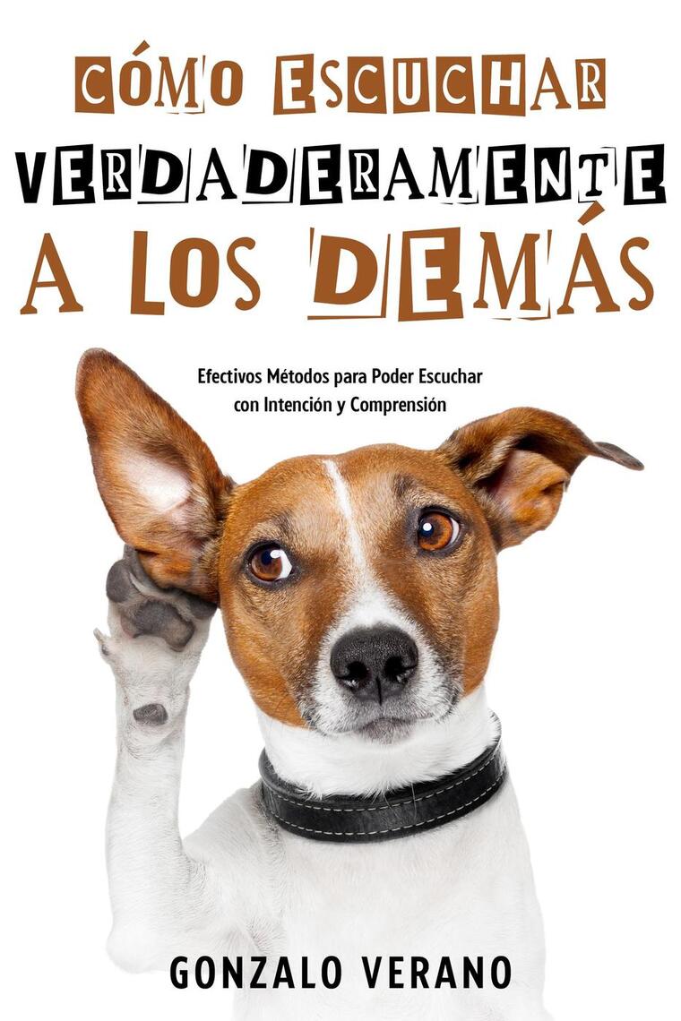 Cómo Escuchar Verdaderamente a los Demás: Efectivos Métodos para Poder ...