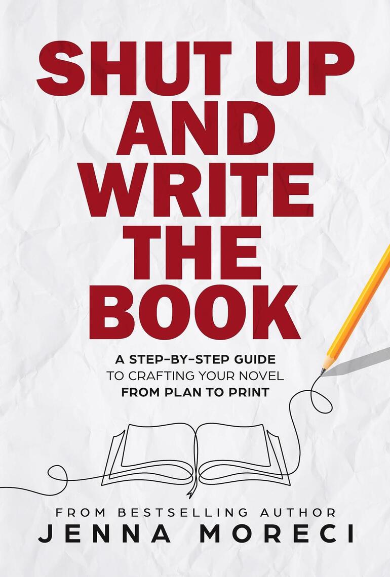 Shut Up and Write the Book: A Step-by-Step Guide to Crafting Your Novel ...