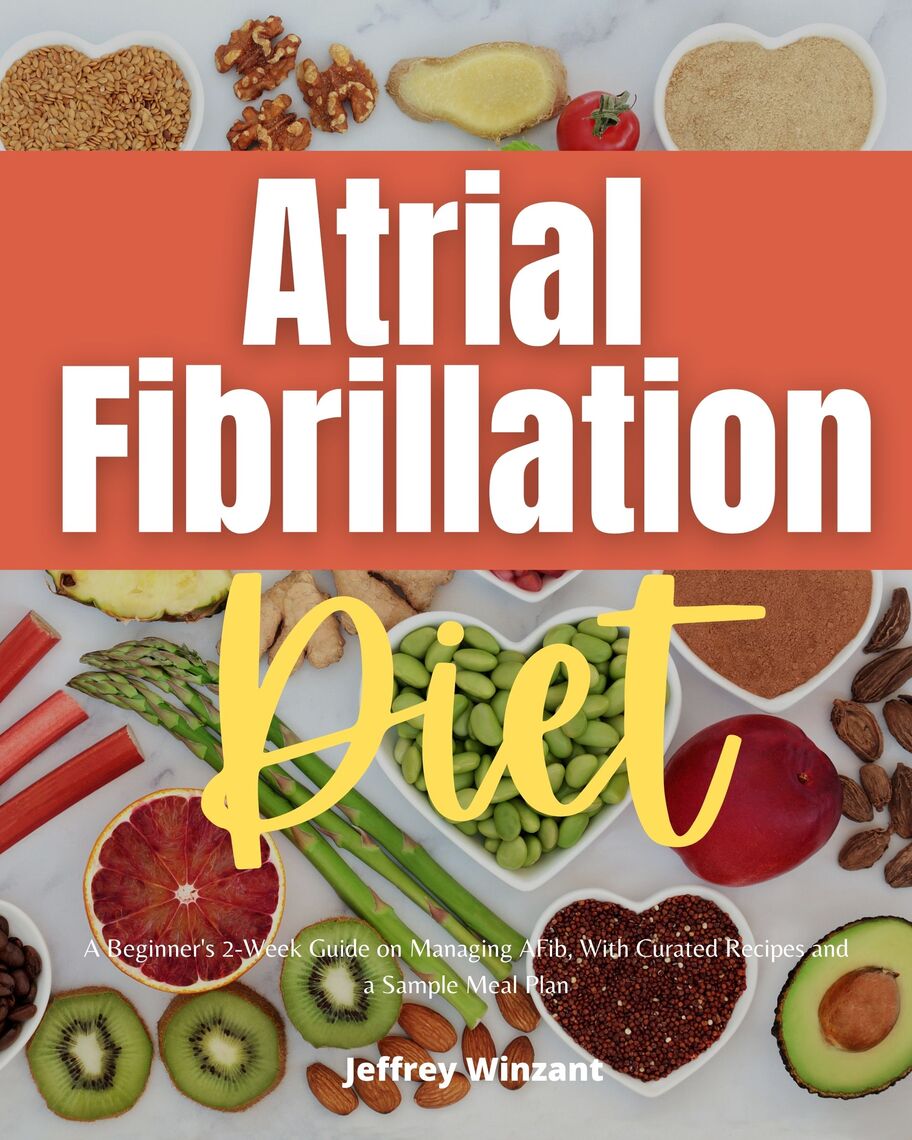 Atrial Fibrillation Diet by Jeffrey Winzant (Ebook) - Read free for 30 days