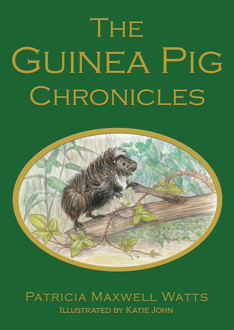 The Guinea Pig Chronicles by Patricia Maxwell Watts (Ebook) - Read free ...