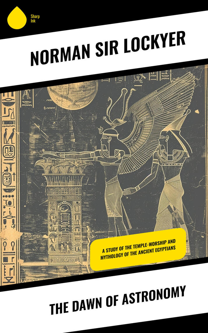 The Dawn of Astronomy by Norman Sir Lockyer (Ebook) - Read free for 30 days