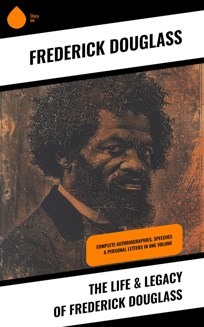 The Life & Legacy of Frederick Douglass by Frederick Douglass (Ebook ...