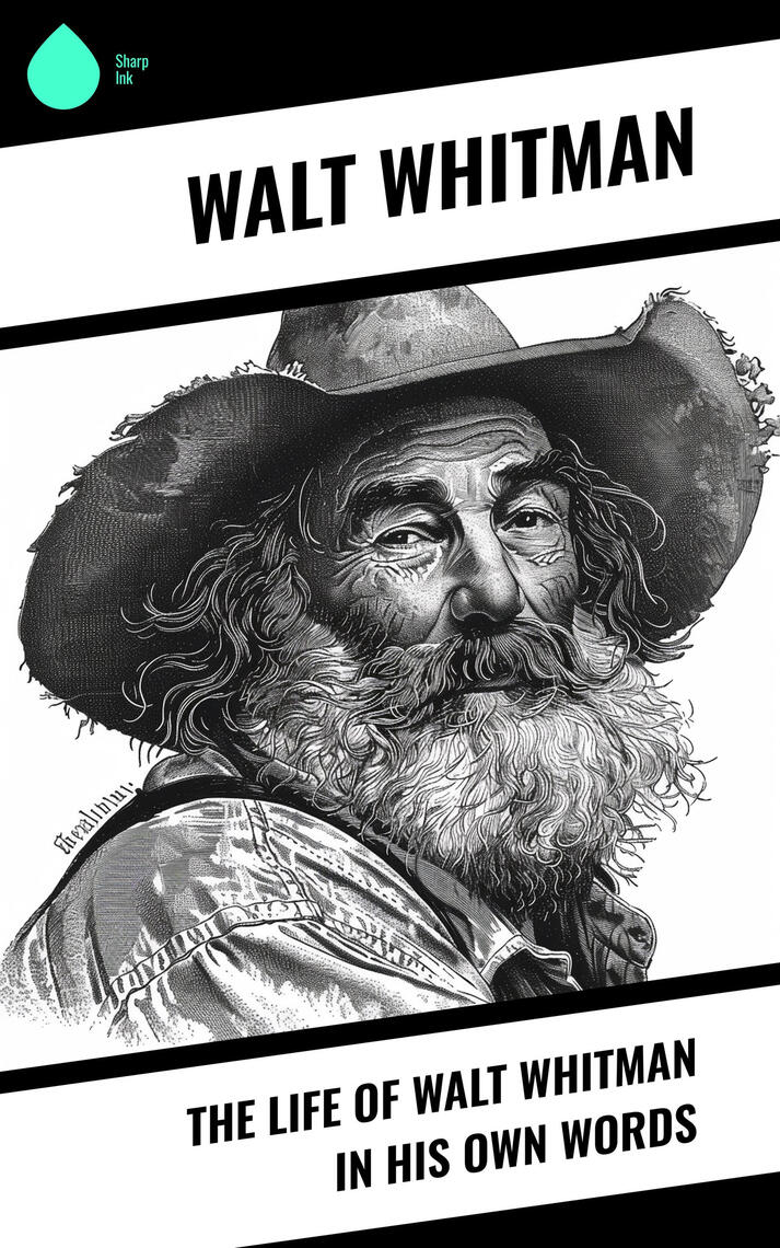 The Life of Walt Whitman in His Own Words by Walt Whitman (Ebook ...