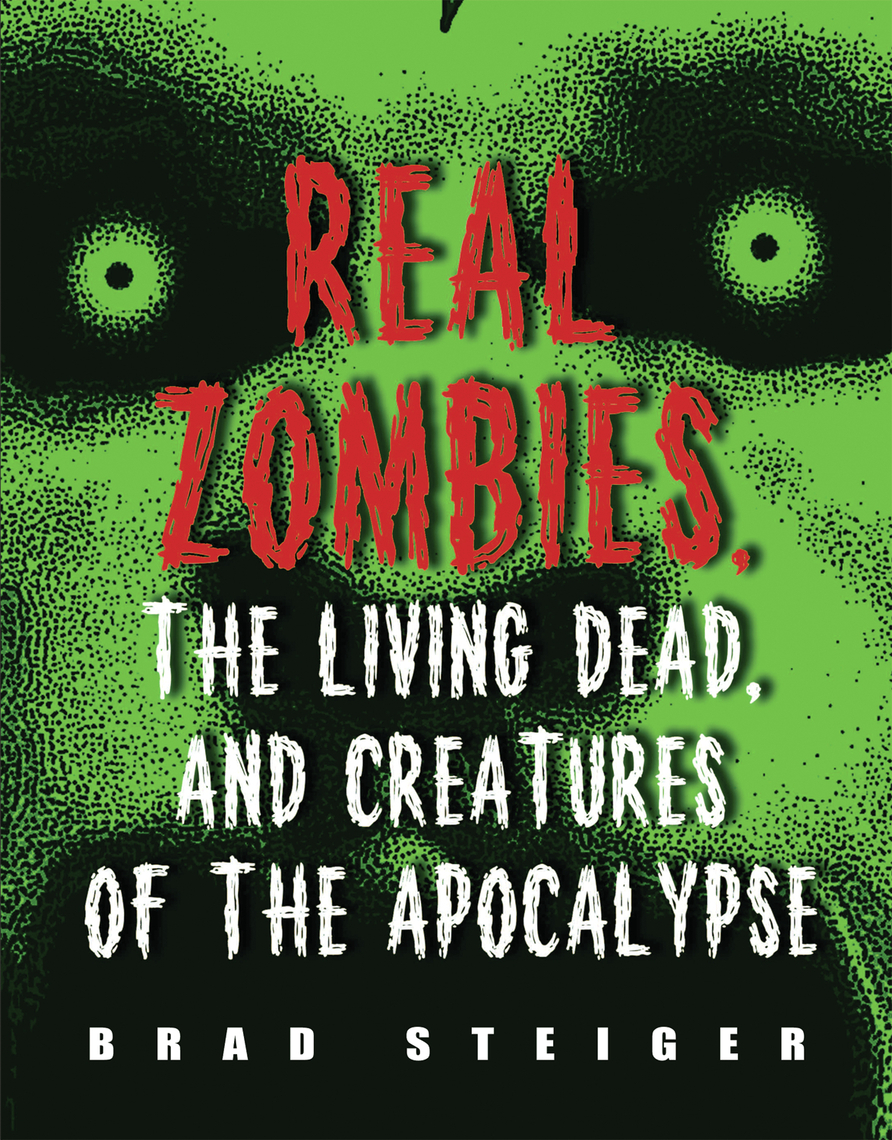 Real Zombies, the Living Dead, and Creatures of the Apocalypse by Brad ...