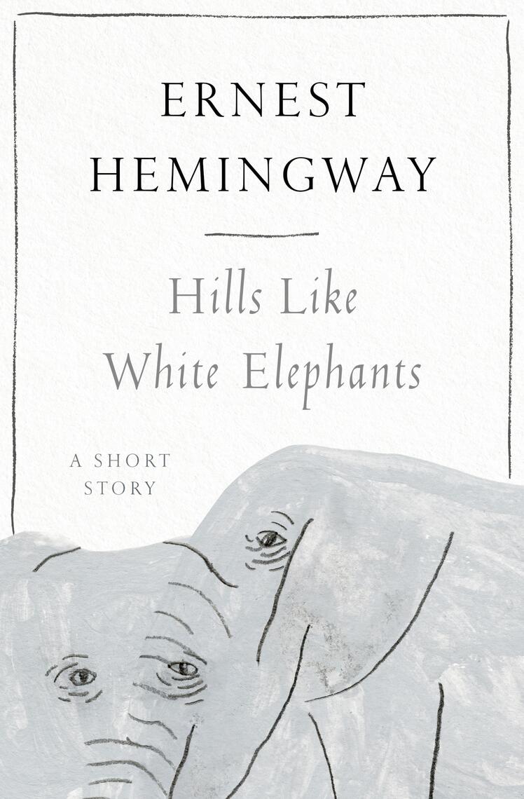 Hills Like White Elephants by Ernest Hemingway (Ebook) - Read free for ...
