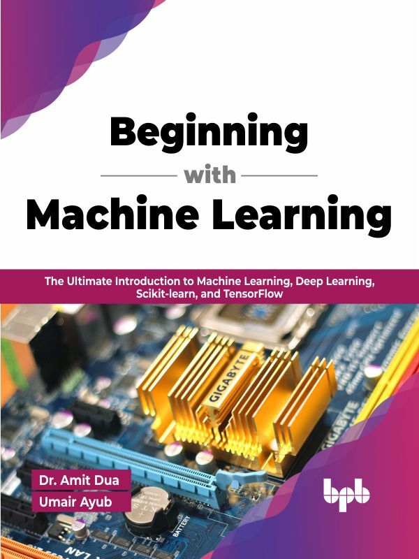 Beginning with Machine Learning by Dr. Amit Dua, Umair Ayub (Ebook ...