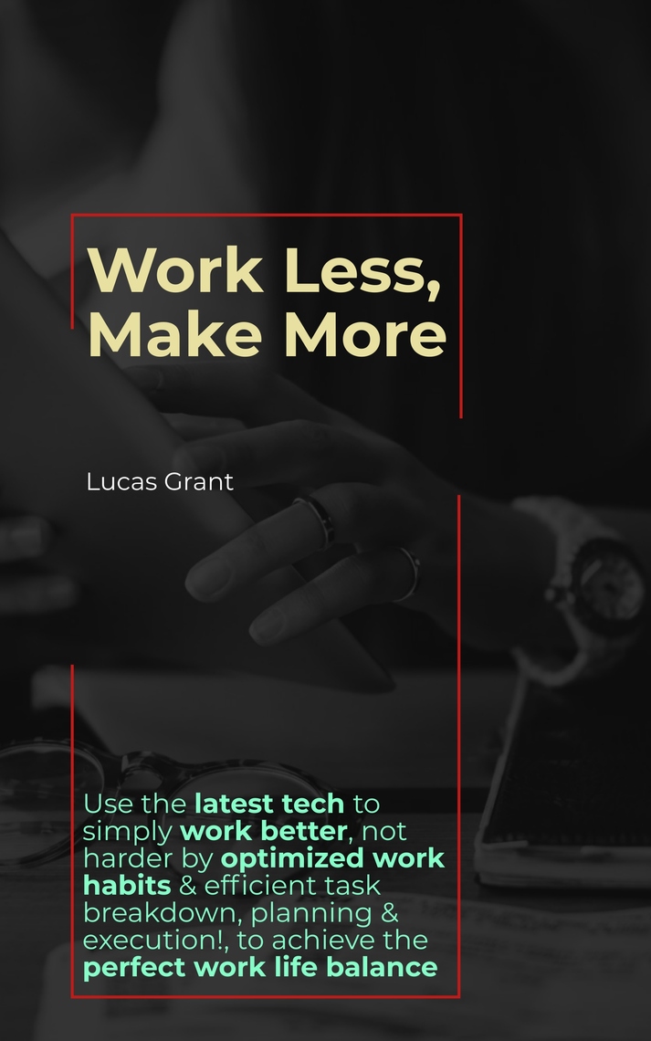 Work Less, Make More by Grant Lucas (Ebook) - Read free for 30 days